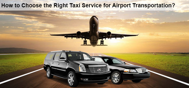 How to Choose the Right Taxi Service for Airport Transportation?